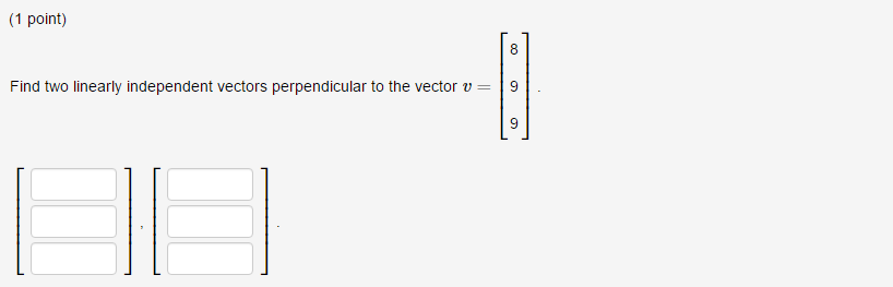 Solved Find two linearly independent vectors perpendicular | Chegg.com Solved Find two linearly independent vectors perpendicular | Chegg.com