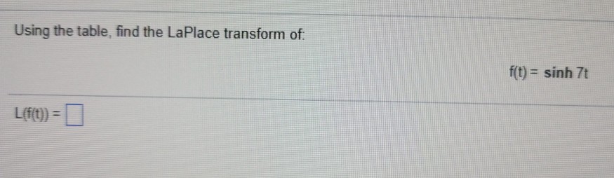 Solved Using the table, find the LaPlace transform of. t)- | Chegg.com