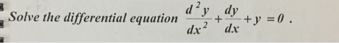 Solved Solve the differential equation d^2y/dx^2 + dy/dx =0. | Chegg.com