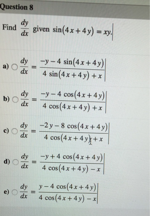 Solved Find dy/dx given sin(4x + 4y) = xy.| dy/dx = -y - 4 | Chegg.com