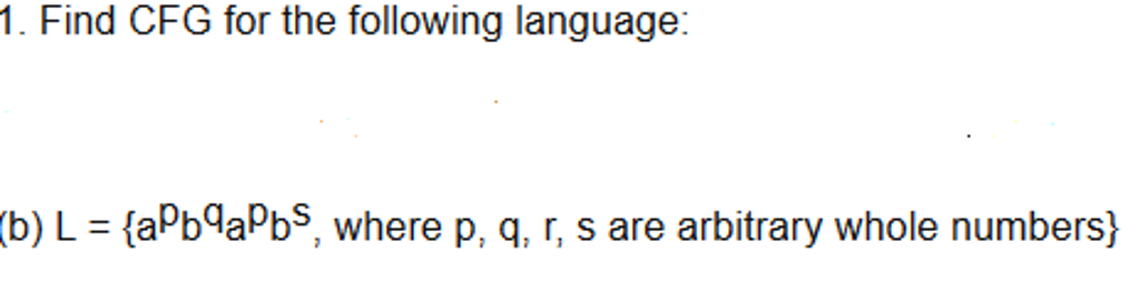 Solved Find CFG for the following language: L = {a^p b^q a^p | Chegg.com