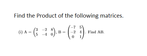 Solved Find the Product of the following matrices. -7 5 (i) | Chegg.com