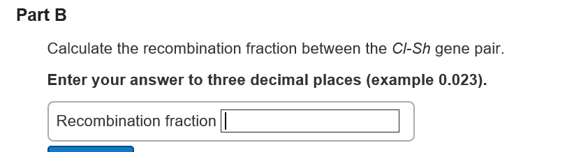 Solved Part B Calculate the recombination fraction between | Chegg.com