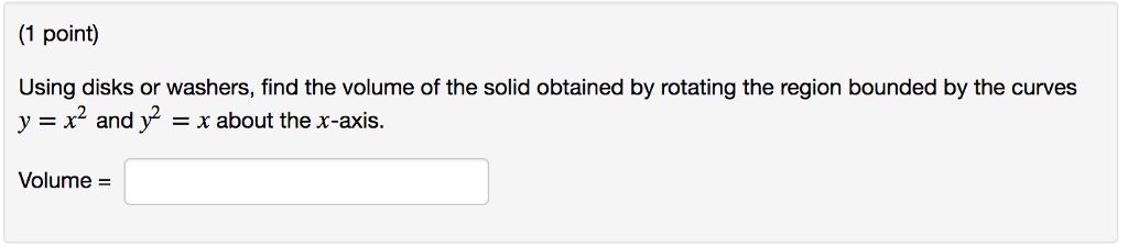 Solved (1 point) Using disks or washers, find the volume of | Chegg.com