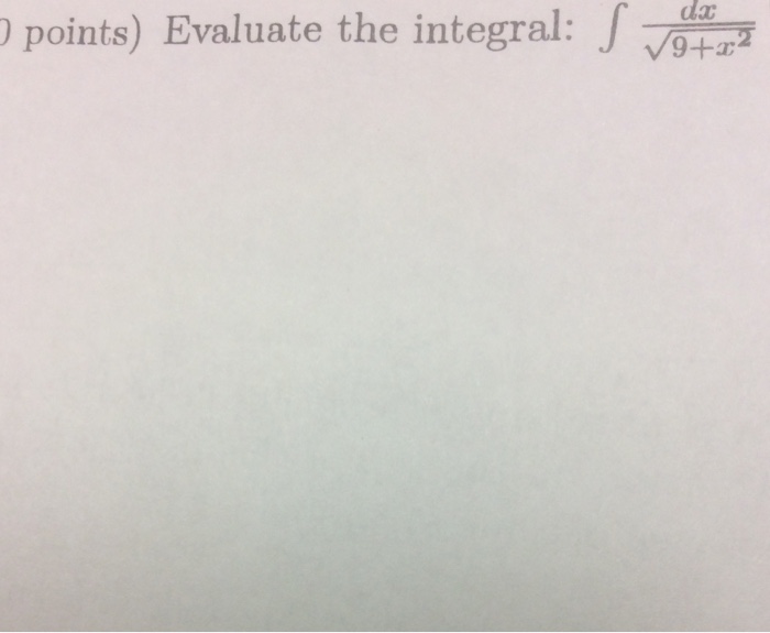 Solved Evaluate the integral: integral dx/Squareroot 9 + | Chegg.com