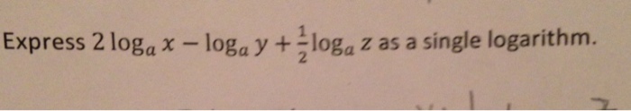 Solved Express 2 loga x - loga y + 1/2loga z as a single | Chegg.com
