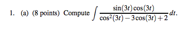 Solved Compute sin(3t) cos(3t) / cos2(3t) - 3cos(3t) + 2 dt. | Chegg.com