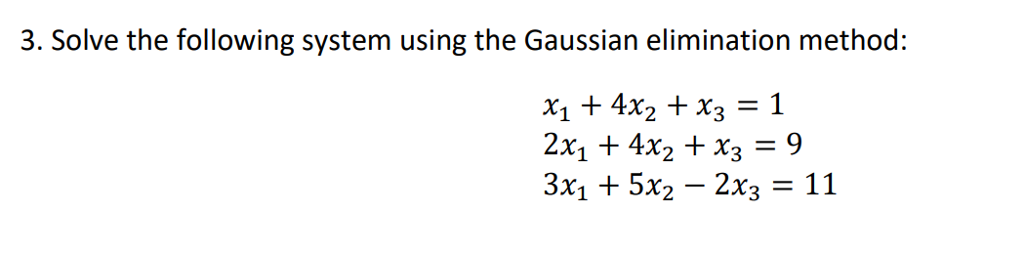 Solved 3. Solve the following system using the Gaussian | Chegg.com