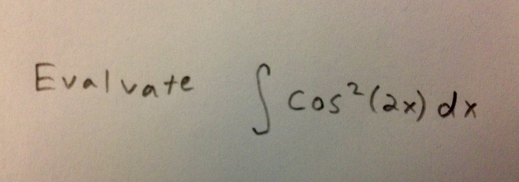 Solved Evaluate integral cos^2 (2x) dx | Chegg.com