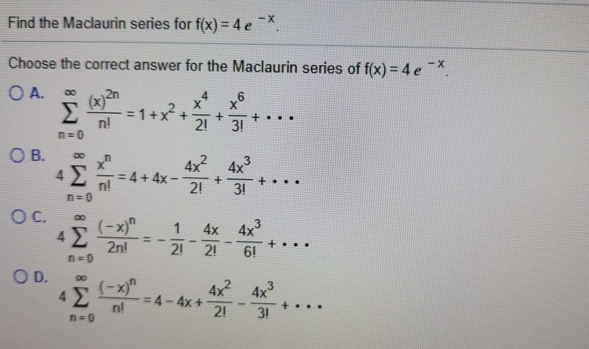 Solved Find the Maclaurin series for fx)-4 eX Choose the | Chegg.com