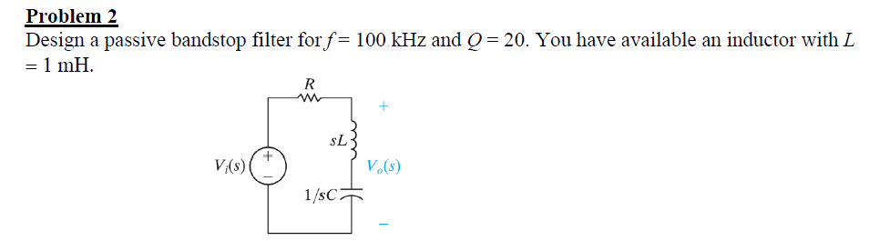 Solved Design a passive band stop filter for/= 100 kHz and Q | Chegg.com