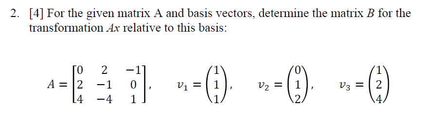 Solved [4] For the given matrix A and basis vectors, | Chegg.com