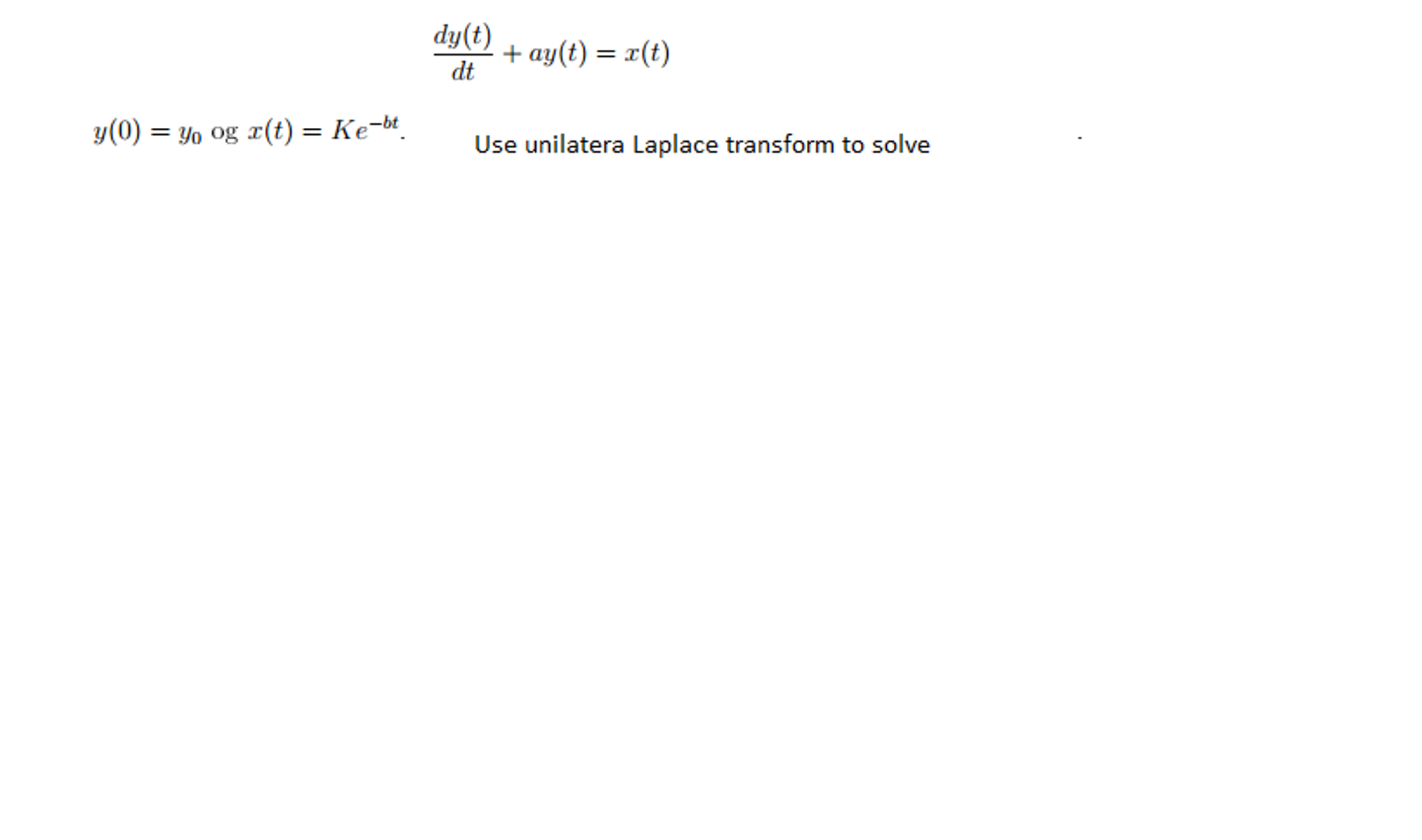 Solved dy(t)/dt + ay (t) = x(t) y(0) = y_0 og x(t) = Ke^bt. | Chegg.com