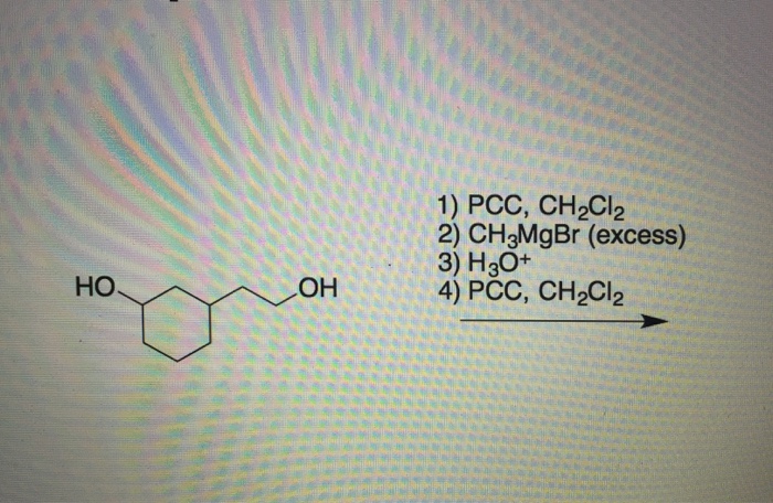 Solved 1) PCC, CH2Cl2 2) CH3MgBr (excess) 3) H30+ 4) PCC, | Chegg.com