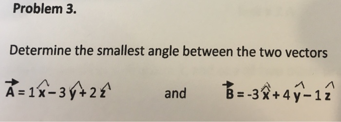 Solved Determine the smallest angle between the two vectors | Chegg.com