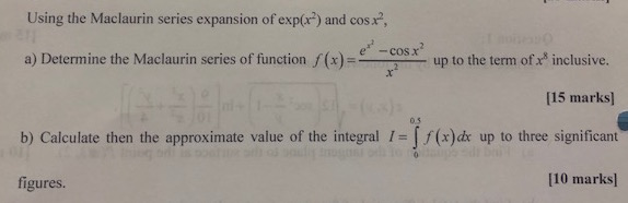 Solved Using the Maclaurin series expansion of expr and cos | Chegg.com