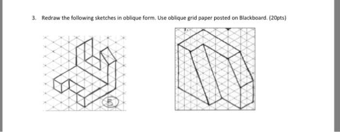 Solved Redraw the following sketches in oblique form. Use | Chegg.com