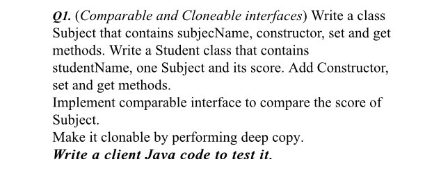 Solved Ql. (comparable and cloneable interfaces) Write a | Chegg.com
