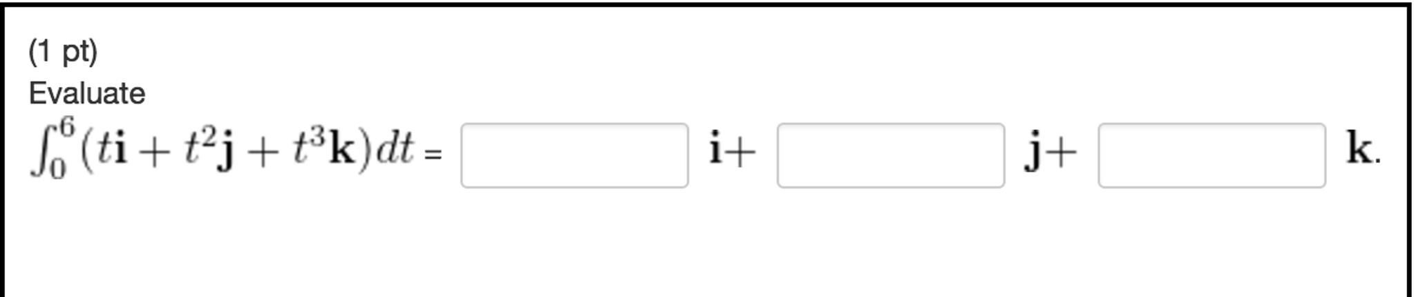 Solved Evaluate integral (ti + t^2j + t^3k)dt = | Chegg.com