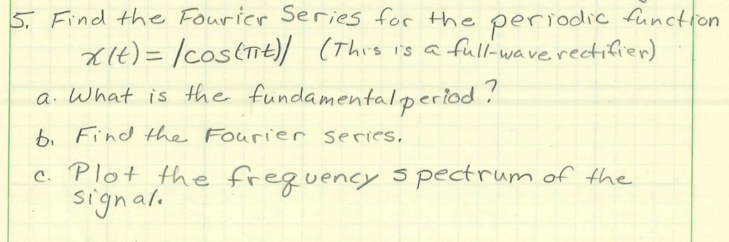 Solved Find the Fourier Series the periodic function x(t) = | Chegg.com