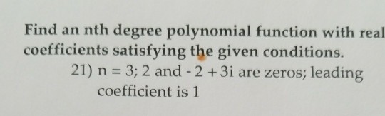 Solved Find an nth degree polynomial function with real | Chegg.com