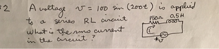 Solved A voltage V = 100 sin (200 t) is applied to a serious | Chegg.com