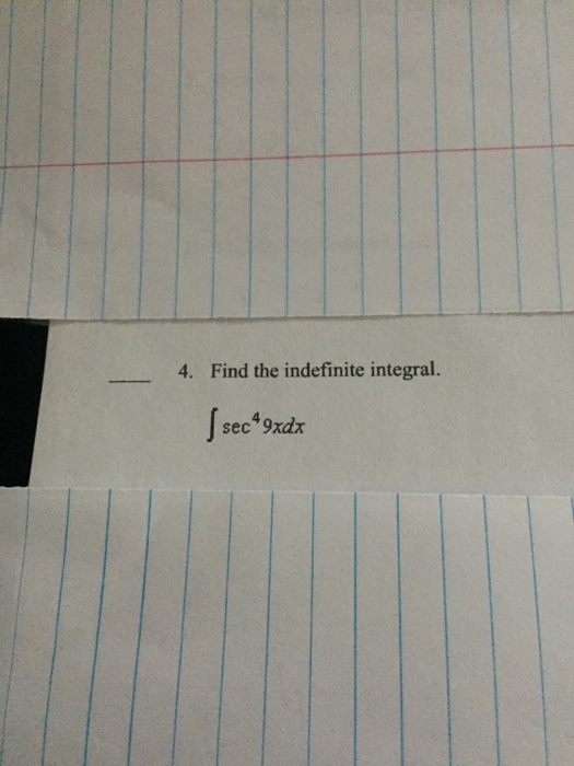 Solved Find the indefinite integral. integral sec^4 9 x dx | Chegg.com