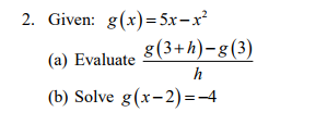 Solved Given: g(x) = 5x - x^2 (a) Evaluate g(3+h)-g(3)/h | Chegg.com