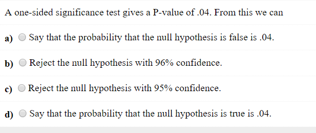 Solved A one-sided significance test gives a P-value of 04. | Chegg.com