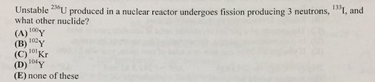 Solved Unstable^236 U produced in a nuclear reactor | Chegg.com
