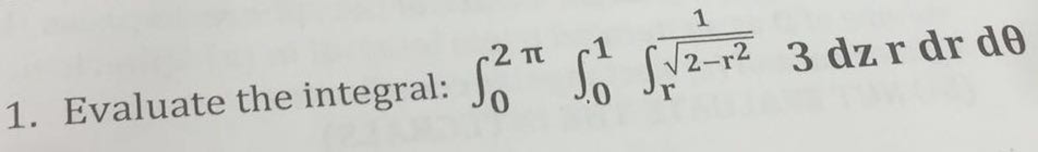 Solved Evaluate the integral: integral_0^2 pi integral_.0^1 | Chegg.com