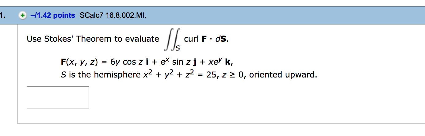 Solved Use Stokes' Theorem to evaluate integral integral_S | Chegg.com
