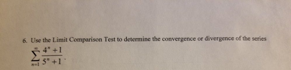 Solved 6. Use the Limit Comparison Test to determine the | Chegg.com