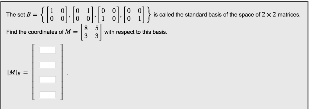 Solved The set B = {[1 0 0 0], [0 1 0 0], [0 0 1 0], [0 0 | Chegg.com