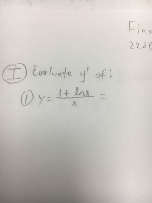 Solved Evaluate y' of: y = 1 + ln x/x = | Chegg.com