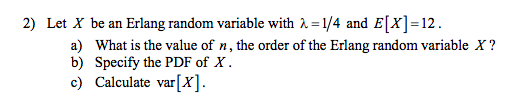 Solved 2 Let X Be An Erlang Random Variable With A 14 And