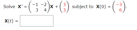 Solved Solve X' = (-1 -2 3 4) X + (3 3) subject to X(0) = | Chegg.com