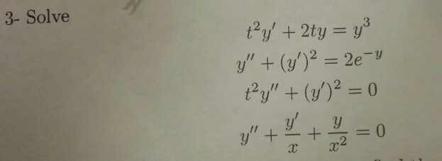 Solved Solve t2y' + 2ty = y^3 y'' + (y')^2 = 2e^-y t^2y'' + | Chegg.com
