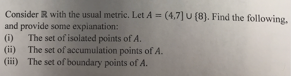 Solved Consider R with the usual metric. Let A = (4,7] U {8 | Chegg.com