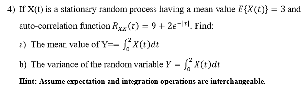 Solved 4) If X(t) is a stationary random process having a | Chegg.com