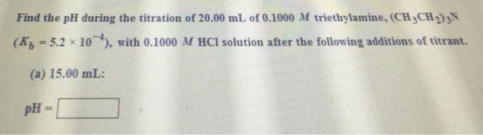 Solved Help ! How do I find pH when I'm given Kb and the | Chegg.com