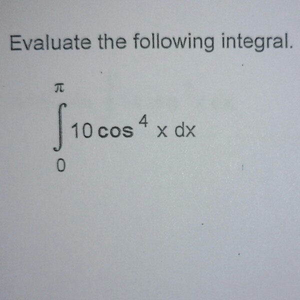 Solved Evaluate the following integral 10 cos 4 10 cos x dx | Chegg.com