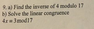 Solved 9. a) Find the inverse of 4 modulo 17 b) Solve the | Chegg.com