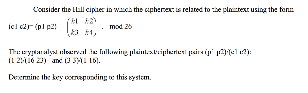 Solved Consider the Hill cipher in which the ciphertext is | Chegg.com