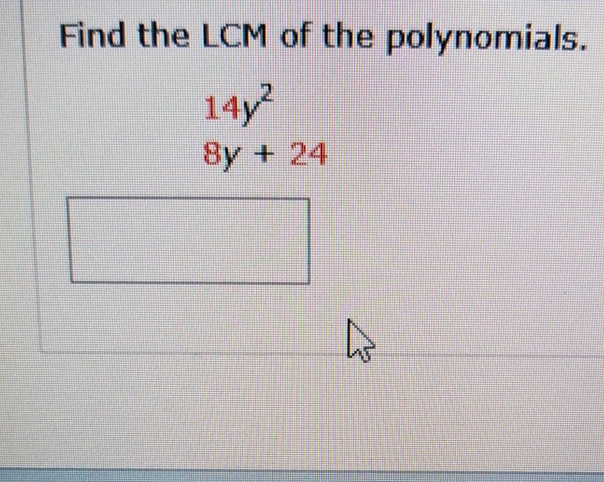 Solved Find the LCM of the polynomials. 14y 8y + 24 | Chegg.com