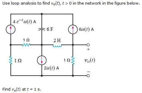 Solved Use loop analysis to find vo(t), t 0 in the network | Chegg.com