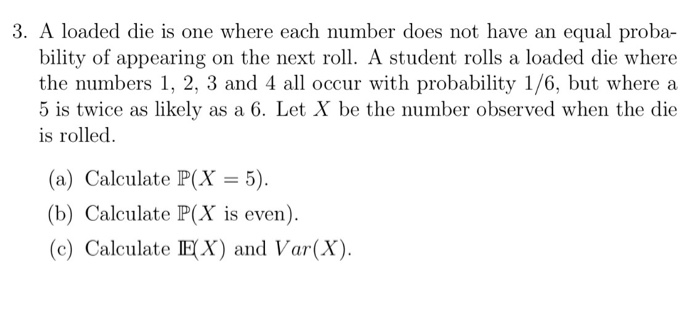Solved 3. A loaded die is one where each number does not | Chegg.com