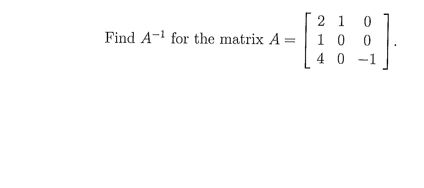 Solved Find A 1 for the matrix A = . | Chegg.com