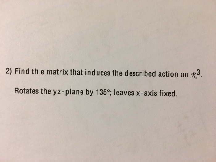 Solved Find the matrix that induces the described action on | Chegg.com