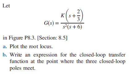 Solved Let G(s) = 46 in Figure P8.3. [Section: 8.5] a. Plot | Chegg.com